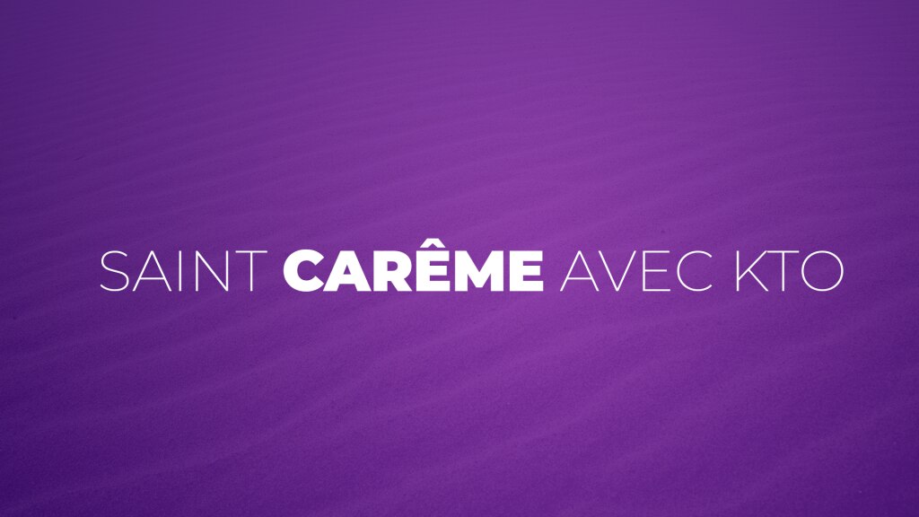 Vivez le Carême avec KTO — KTOTV